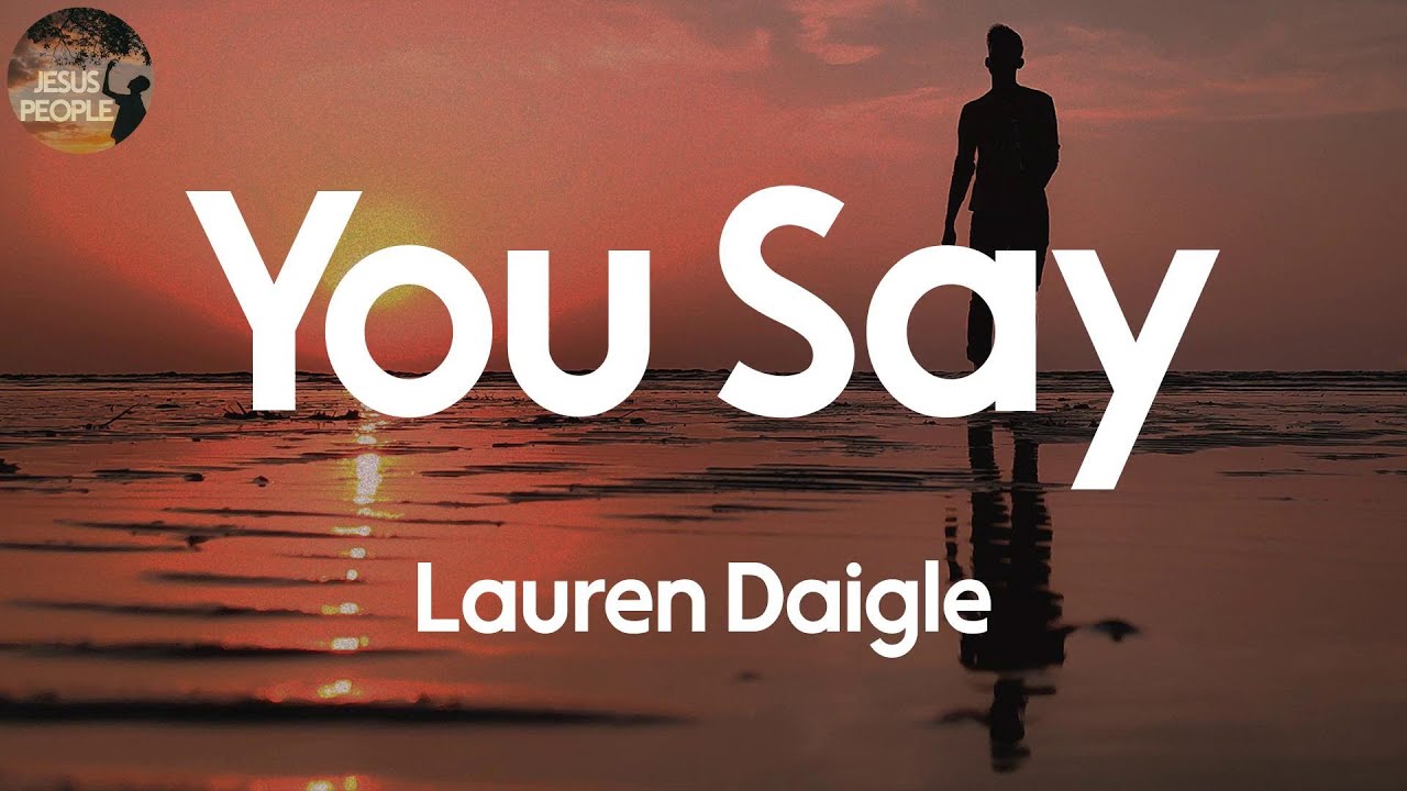 Lauren Daigle - You Say (Lyric Video) - YouTube
