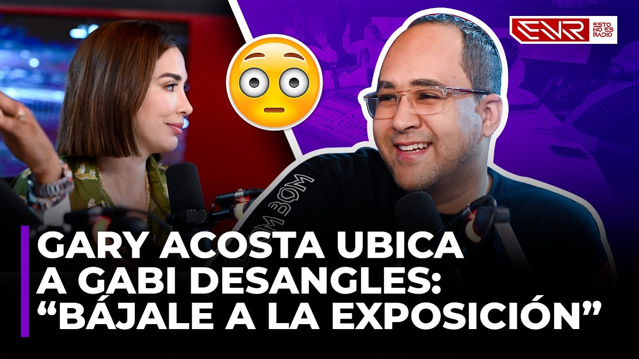 GARY ACOSTA UBICA A GABI DESANGLES: “BÁJALE A LA EXPOSICIÓN” (ESTO NO ...