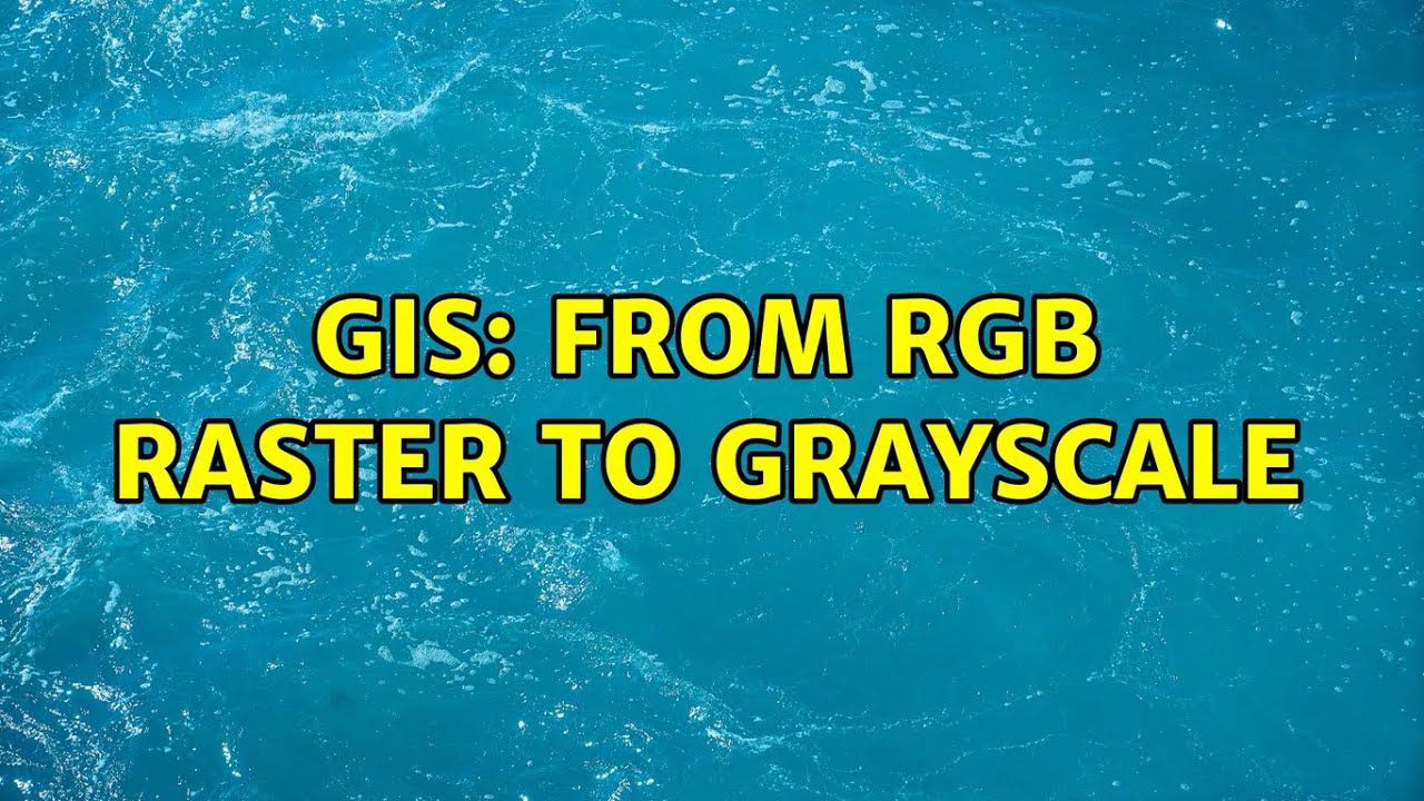 GIS: From RGB raster to grayscale (2 Solutions!!) - YouTube