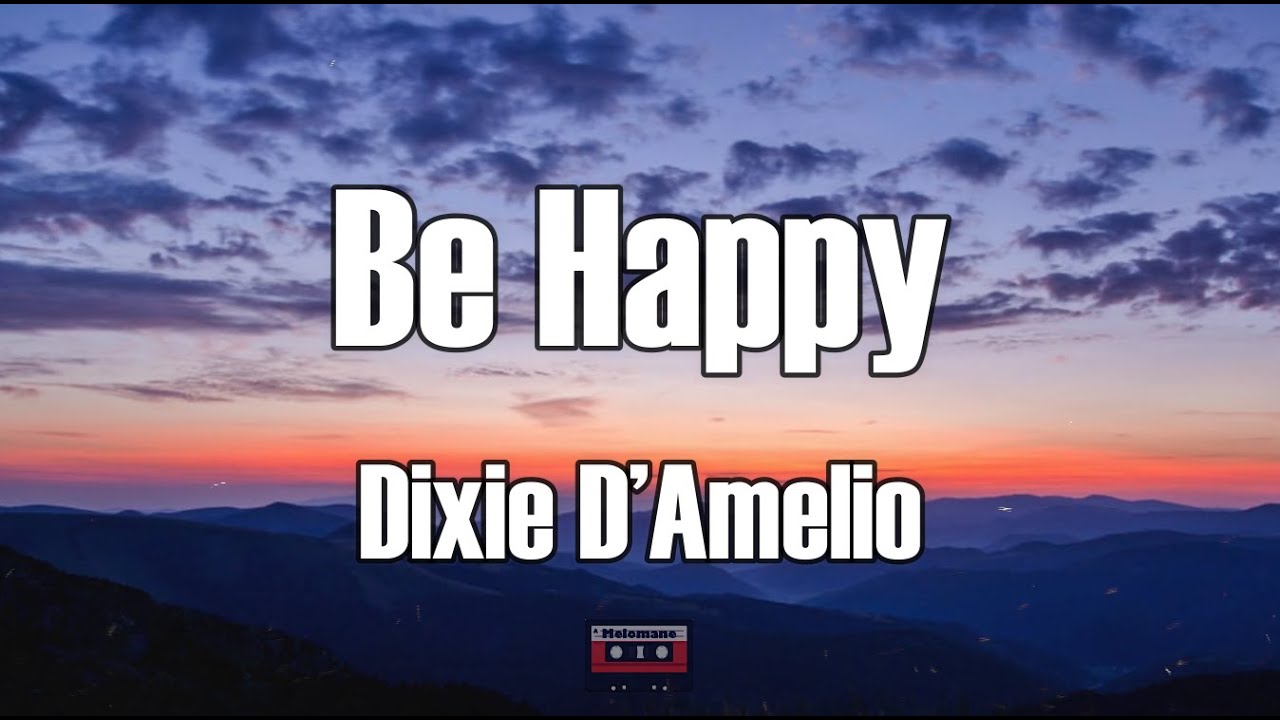 Dixie D'Amelio - Be Happy (Lyrics) - YouTube