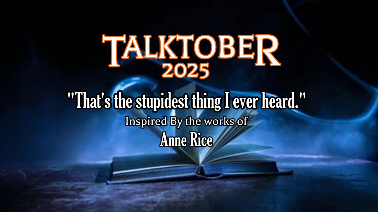 TALKTOBER 2025 NIGHT 23 "THAT'S THE STUPIDEST THING I EVER HEARD ...