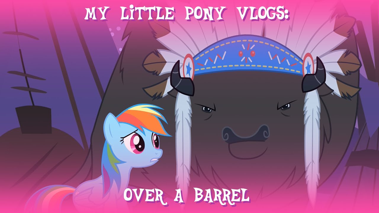 MLP Vlogs: Over a Barrel - YouTube