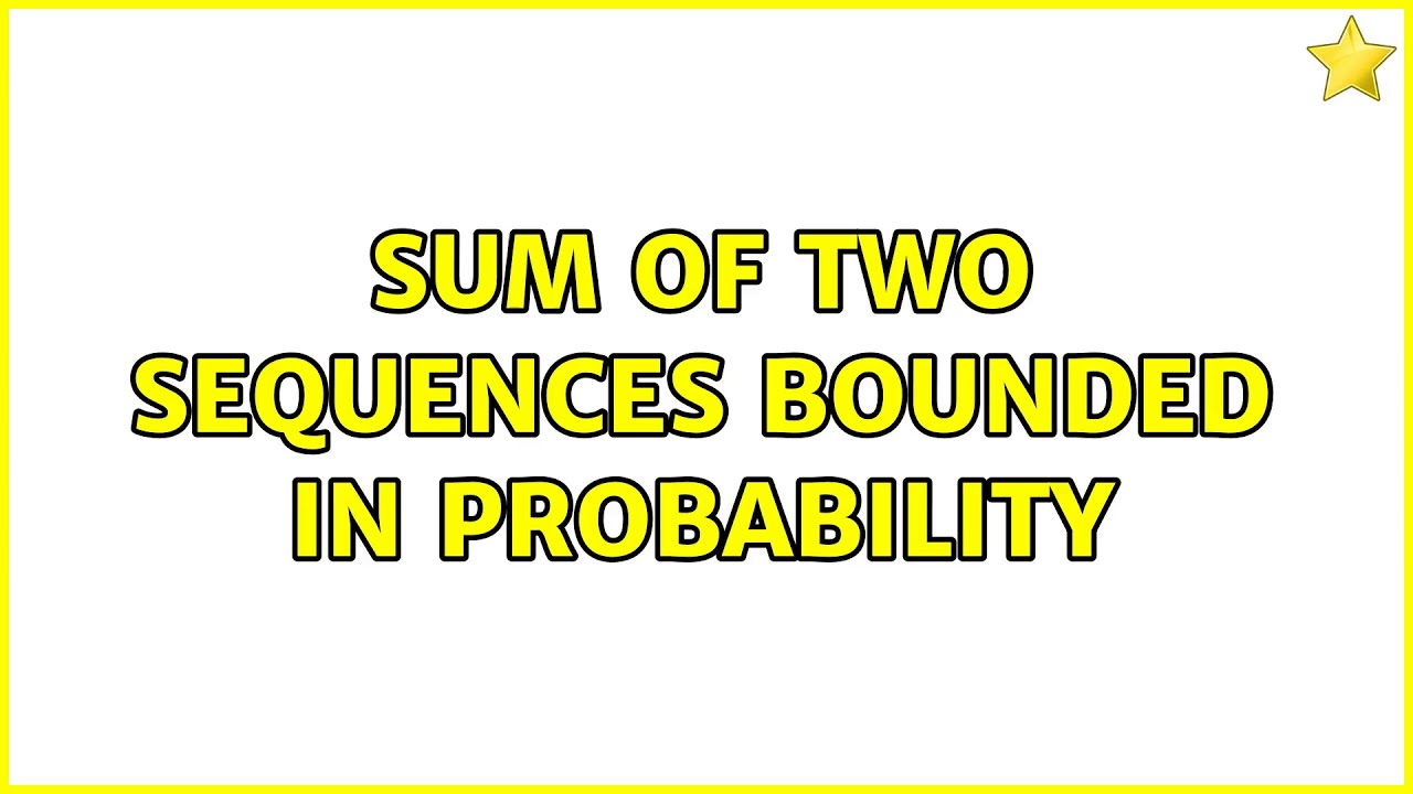 Sum of two sequences bounded in probability - YouTube