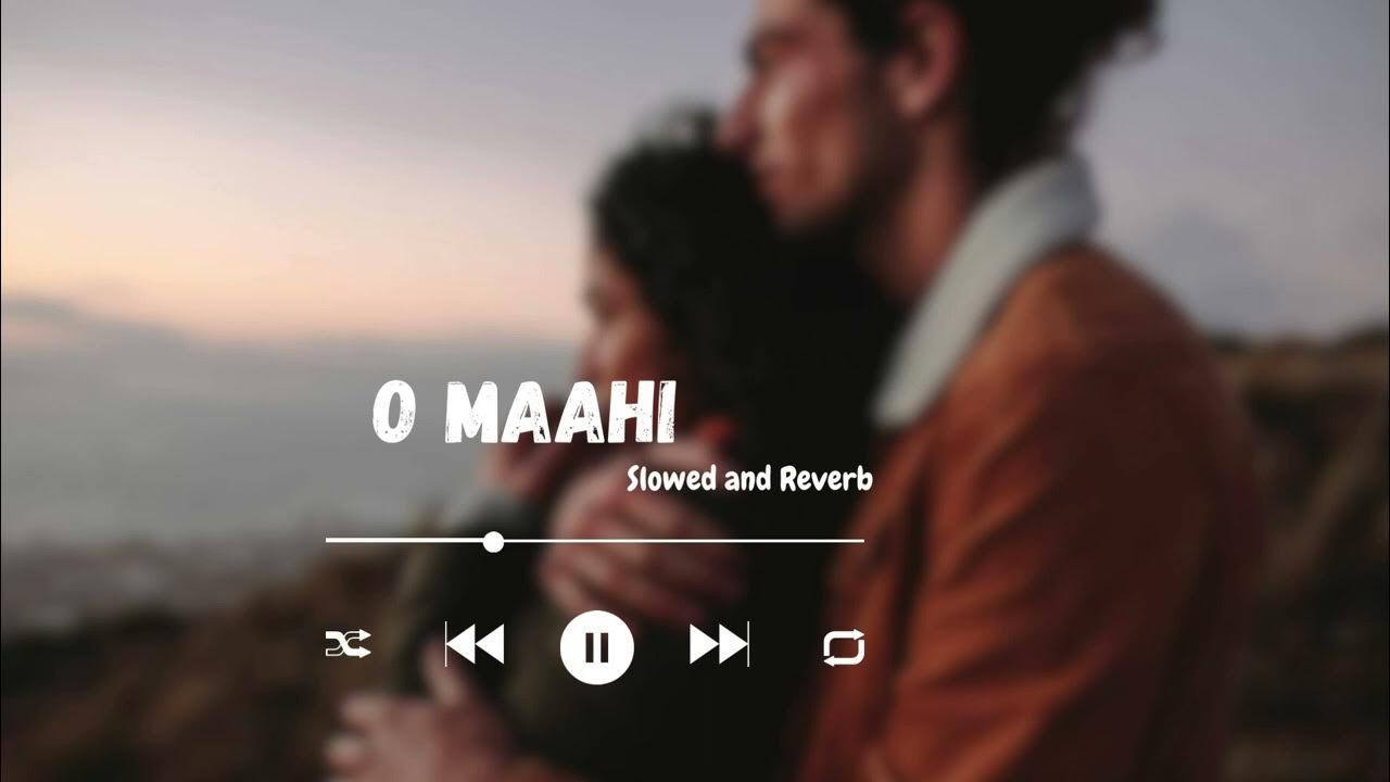 O MAAHI | slowed and reverb | Pritam | Arijit Singh - YouTube