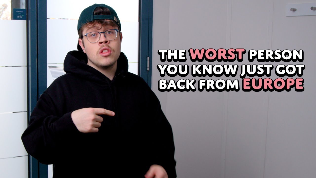 The worst person you know just came back from Europe... - YouTube