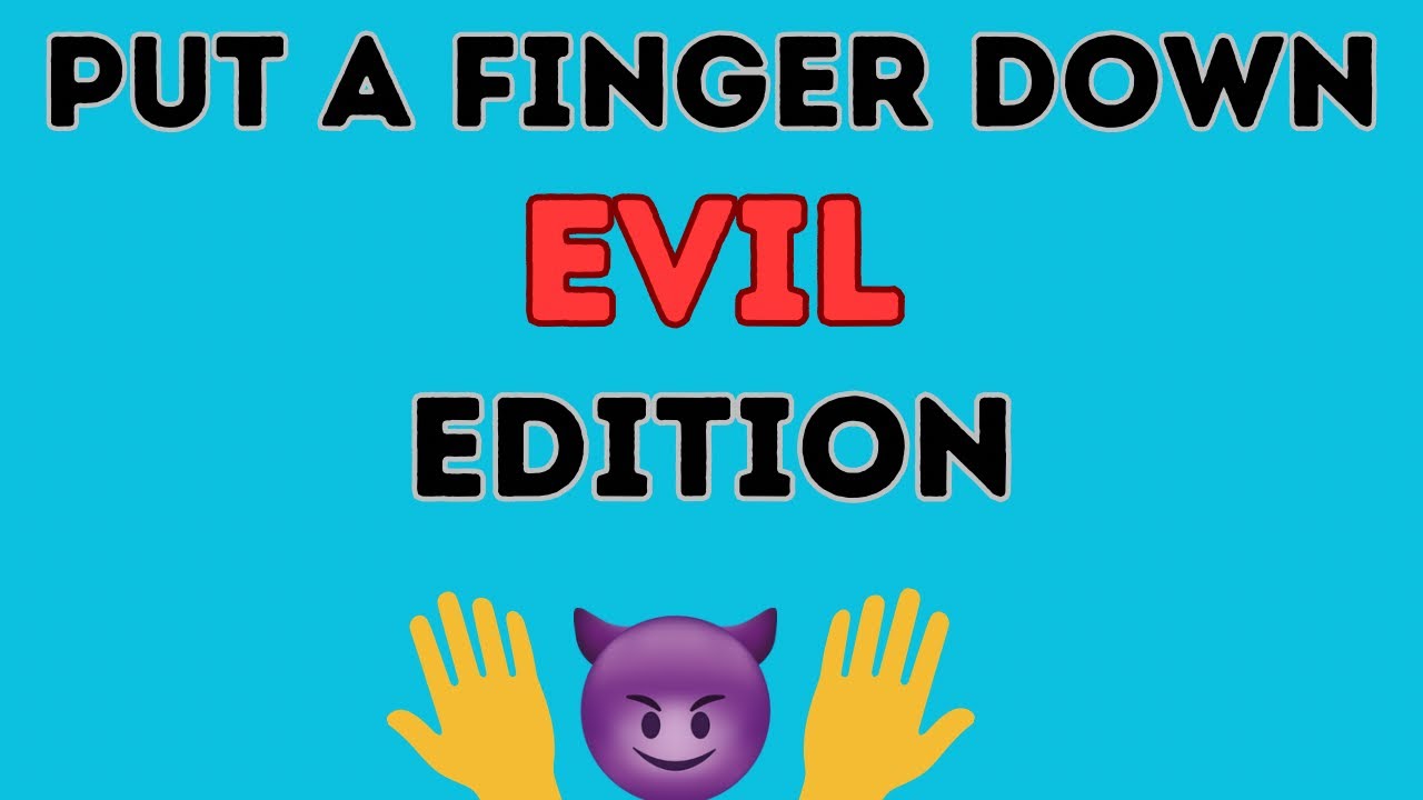 Put A Finger Down Evil Edition | Put A Finger Down Evil Person Test ...