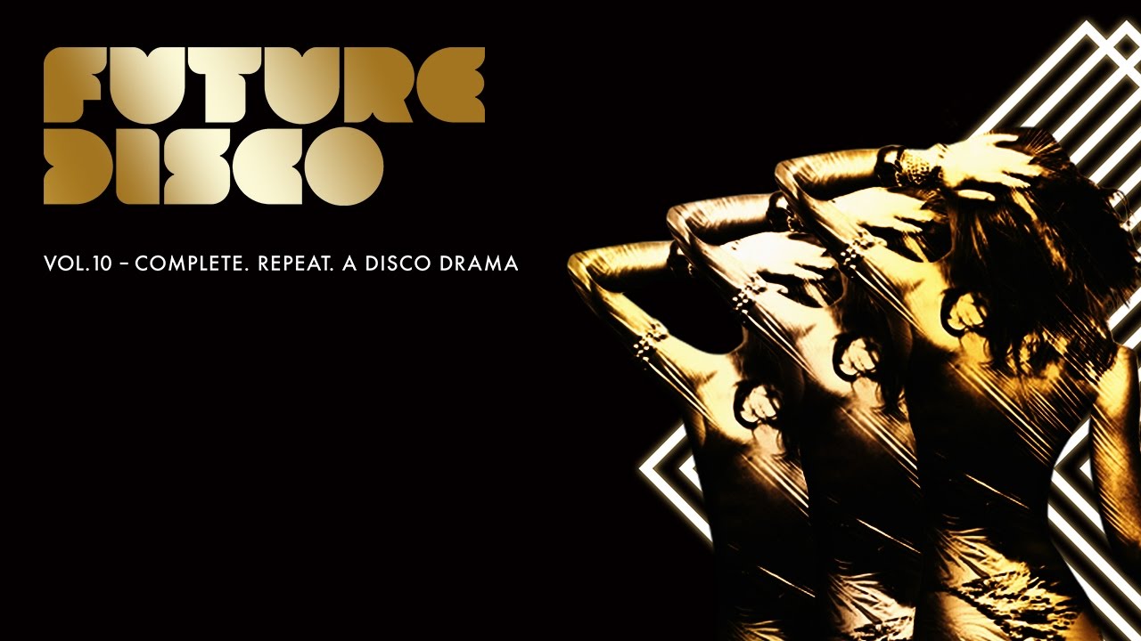 Future Disco Vol. 10 - Complete. Repeat. A Disco Drama (Mini Mix) - YouTube