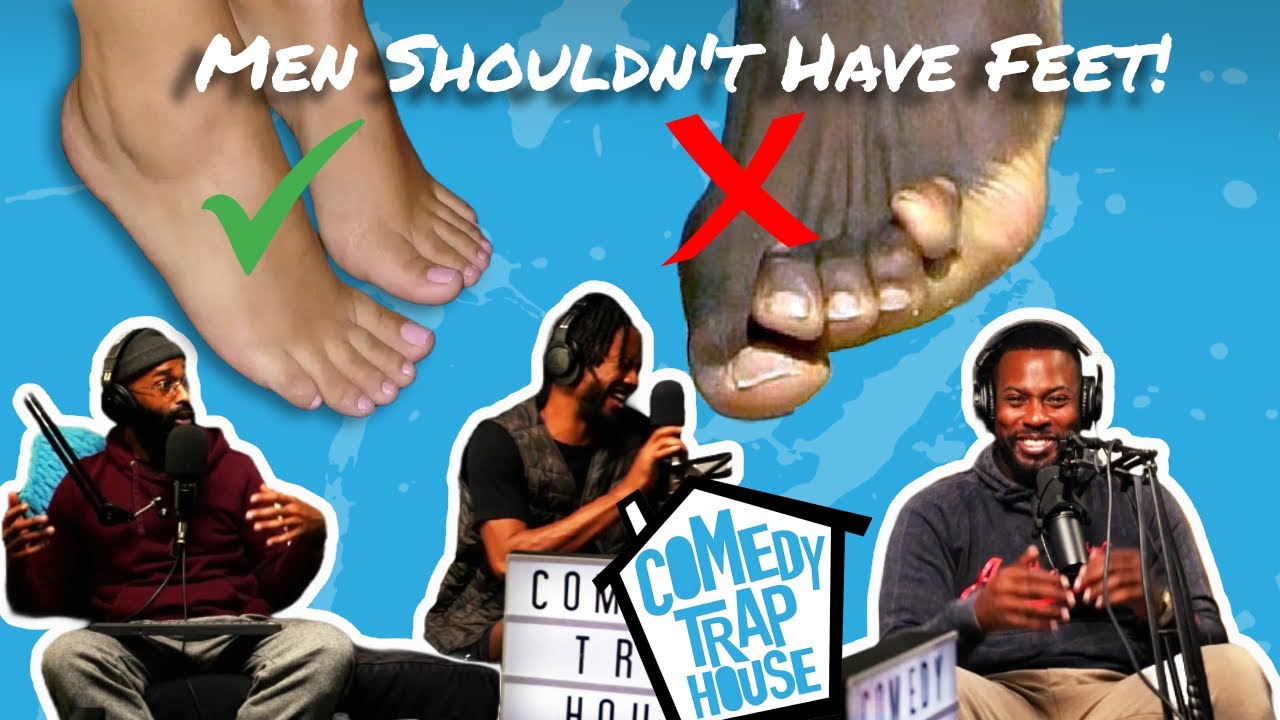 Men Shouldn't Have Feet | Comedy Trap House S6E10 - YouTube