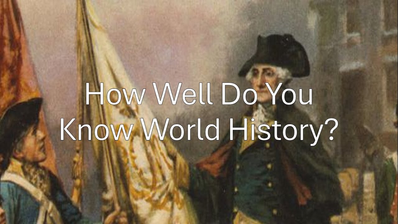 How Well Do You Know World History? - A Quiz on Major Historical Events ...
