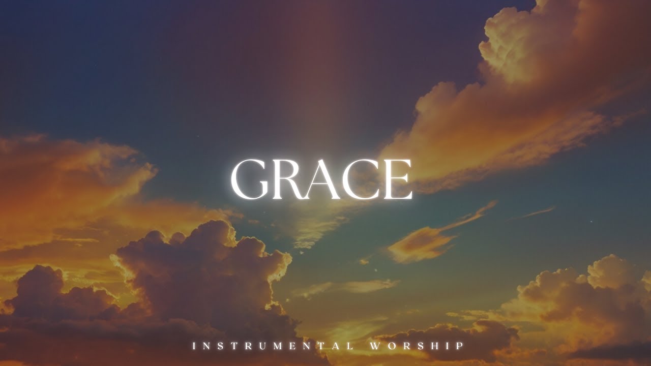 GRACE | Soaking Worship Music | Instrumental for Prayer & Meditation ...