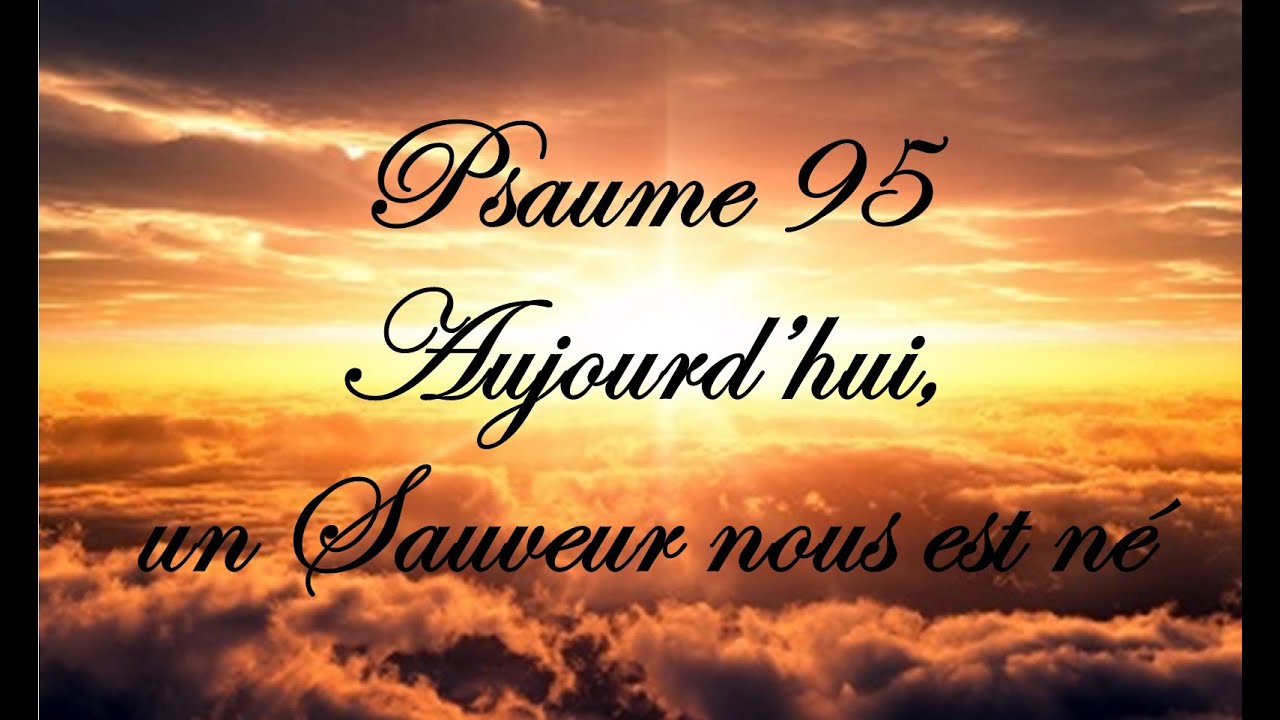 Psaume 95 - Aujourd’hui, un Sauveur nous est né - YouTube