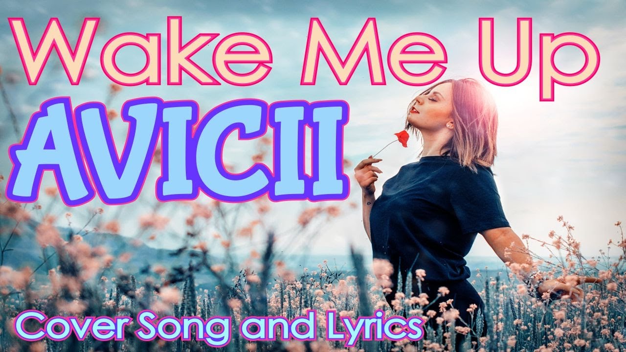 Wake Me Up - Avicii Cover Song and Lyrics - YouTube