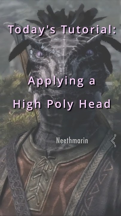 Day 21 of making a Skyrim Follower Mod - Applying a High Poly Head to your Follower Tutorial ...