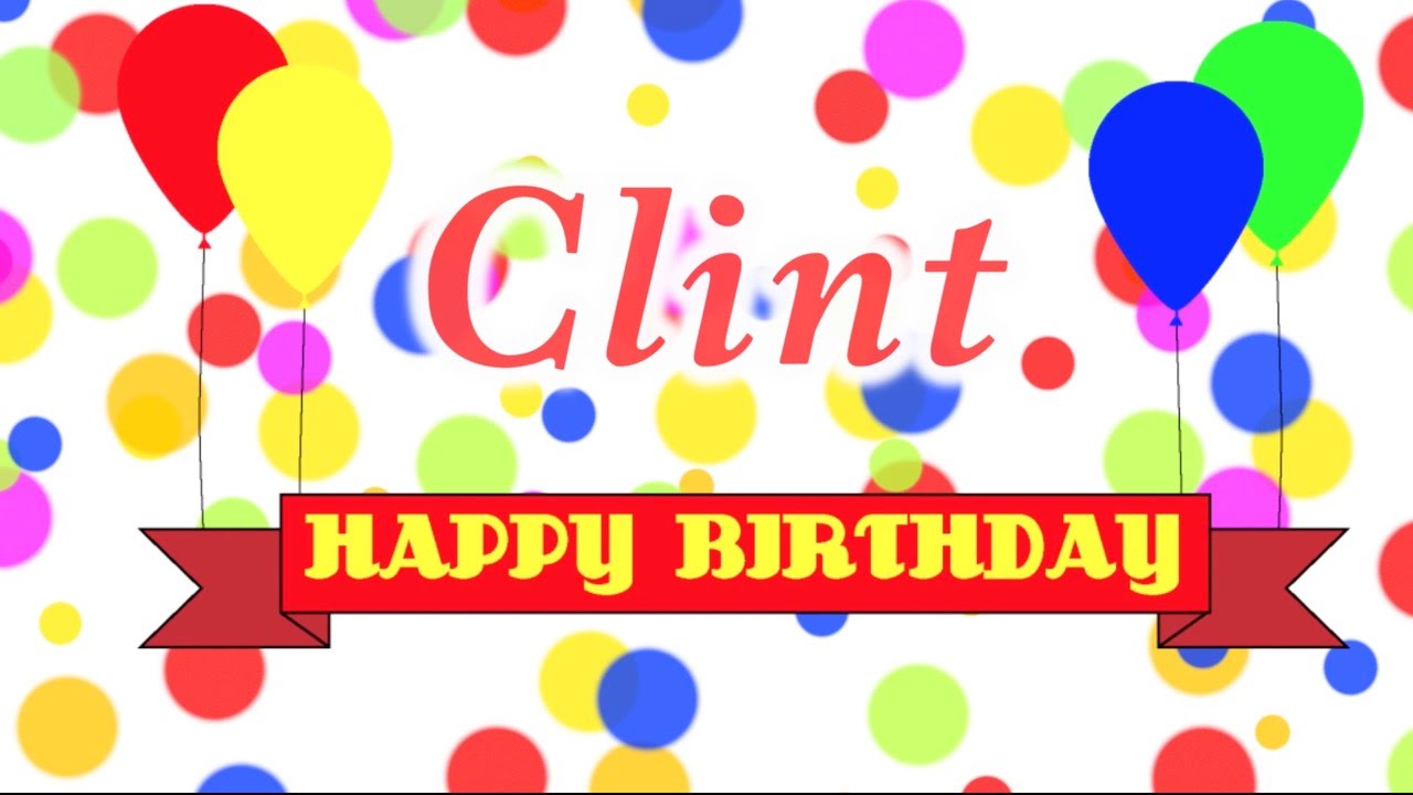 Happy Birthday Clint Song - YouTube