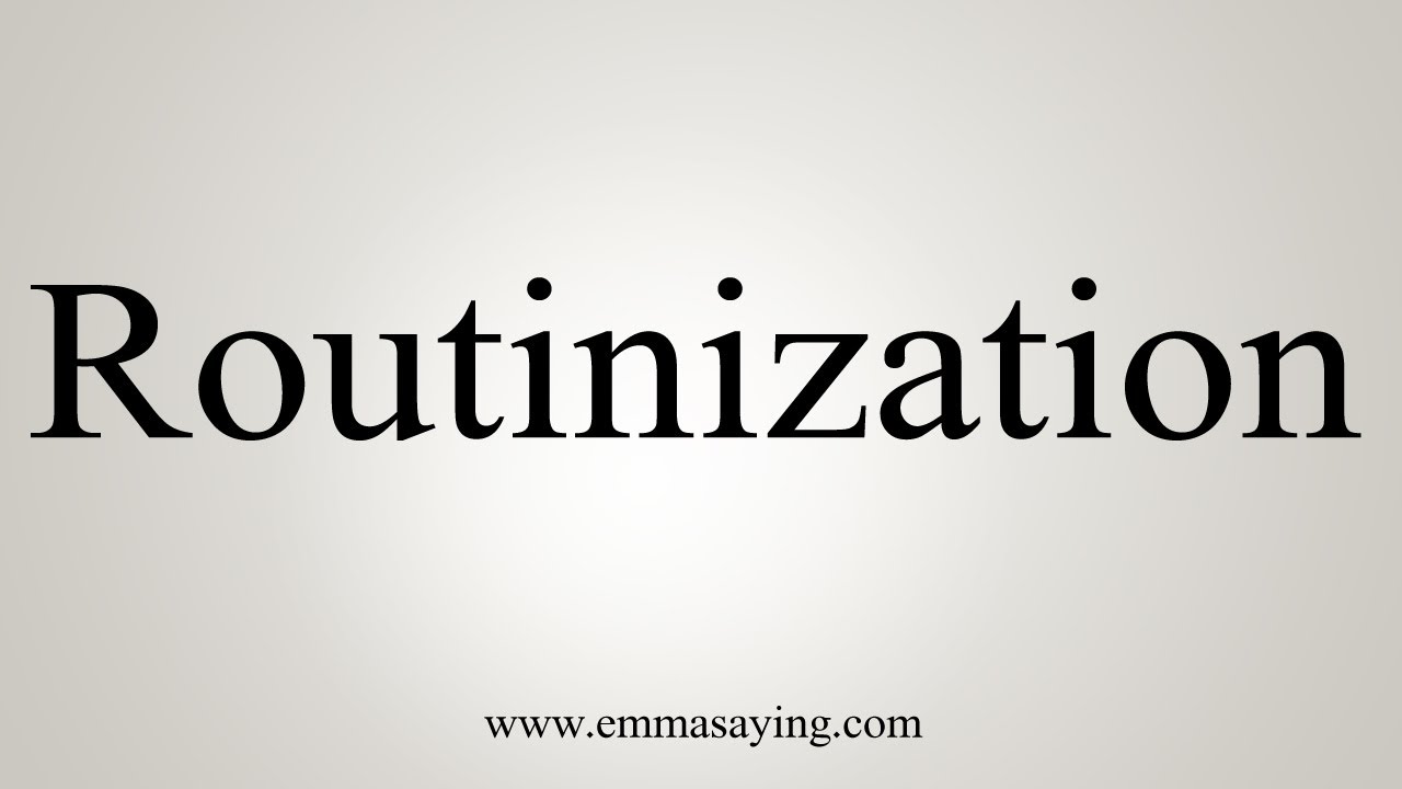 How To Say Routinization - YouTube