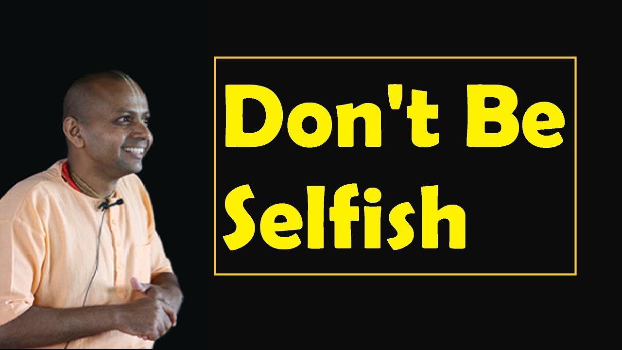 Don't be selfish - Love Unconditionally | Gaur Gopal Das | Gyan Varsha ...