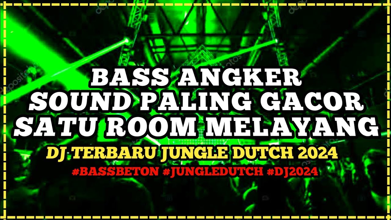 BASS ANGKER | SOUND PALING GACOR SATU ROOM MELAYANG | JUNGLE DUTCH FUL ...