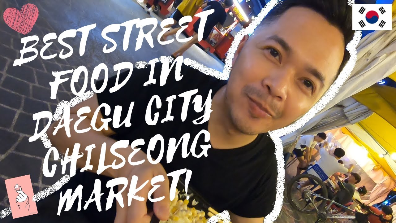 BEST STREET FOOD IN DAEGU CITY - CHILSEONG MARKET! 대구시 최고의 길거리 음식-칠성 시장 ...