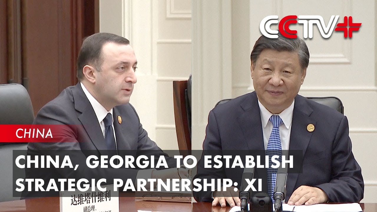 China, Georgia to Establish Strategic Partnership: Xi - YouTube