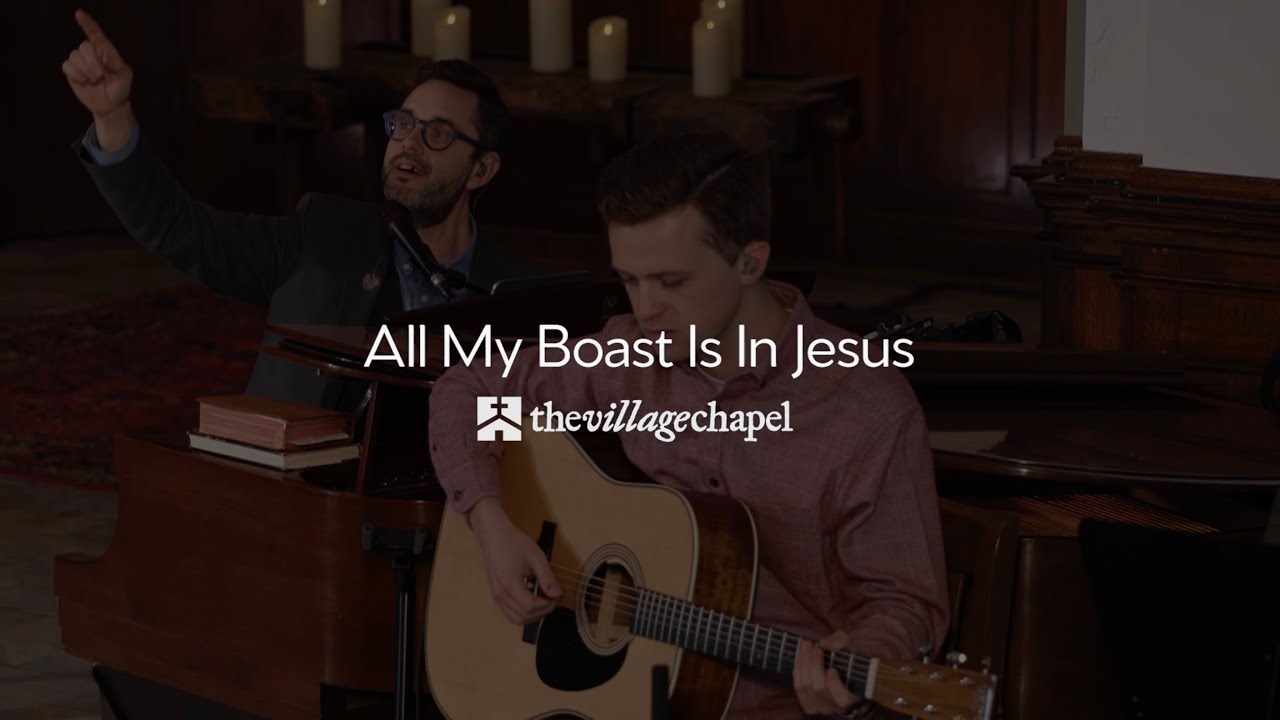 "All My Boast Is In Jesus" - The Village Chapel Worship - YouTube