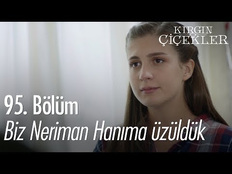 Biz Neriman hanıma üzüldük - Kırgın Çiçekler 95. Bölüm