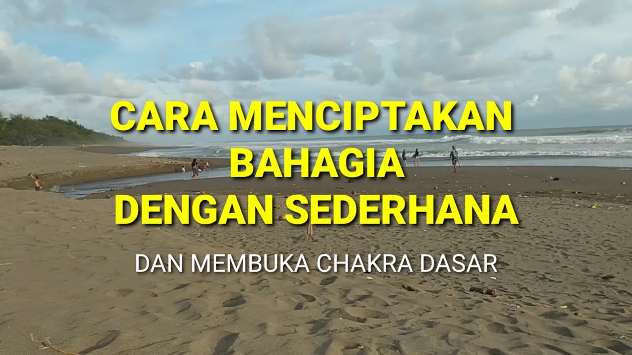 Menciptakan Bahagia Dengan Cara Sederhana || Dan Membuka Chakra Dasar ...