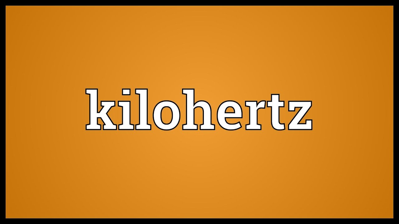Kilohertz Meaning - YouTube
