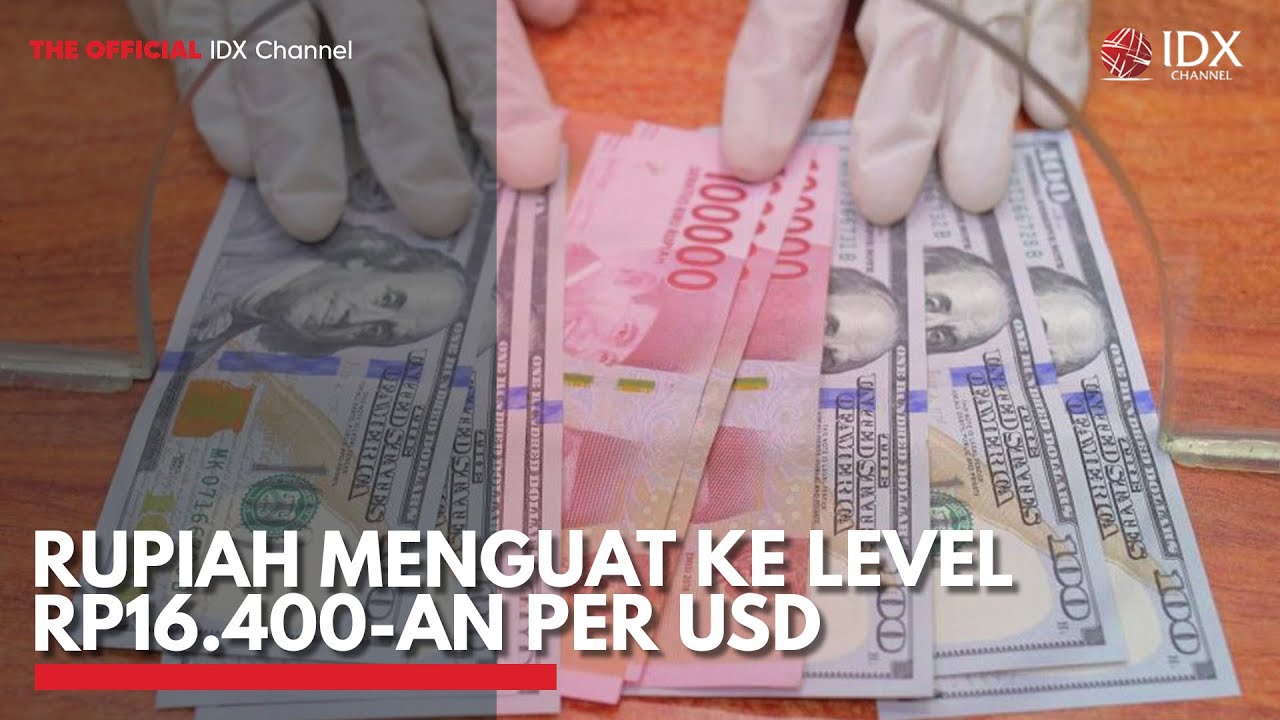 Rupiah Menguat ke Level Rp16.400-an per USD | IDX CHANNEL - YouTube