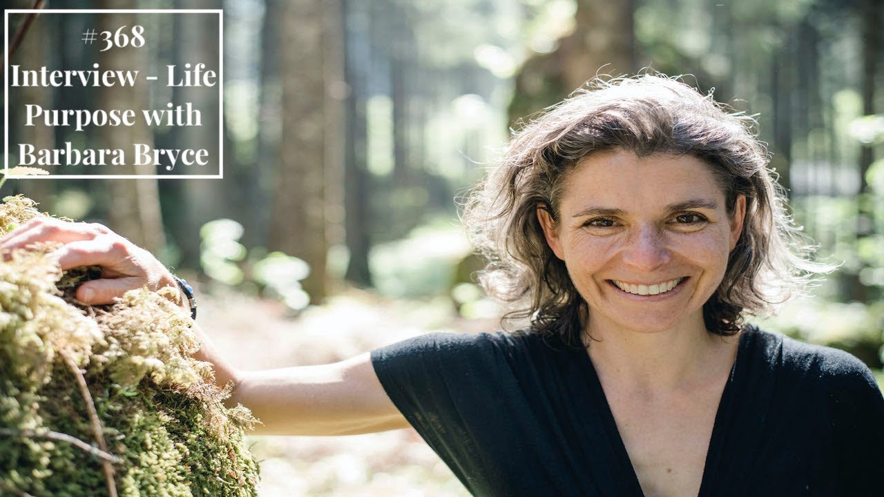 #368 Interview | Life Purpose With Barbara Bryce - YouTube