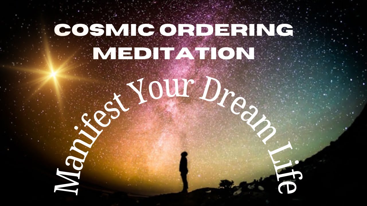 COSMIC ORDERING Meditation | Manifest Your Dreams and Set Powerful ...