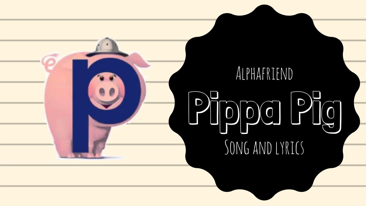 Pippa Pig Alphafriend Song (with Lyrics) - YouTube