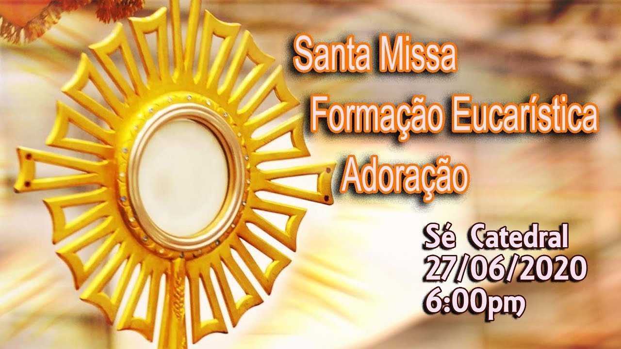 Santa Missa - Formação Eucarística - Adoração(27/06/2020, 6:00pm) - YouTube