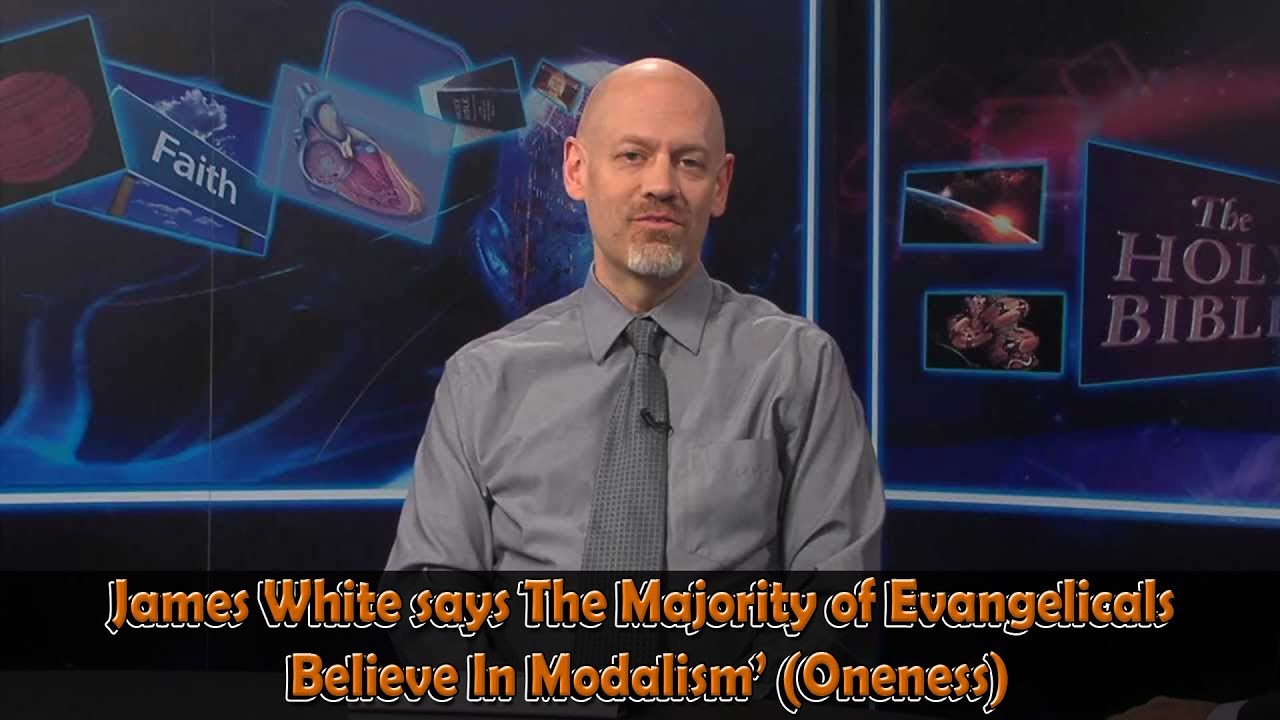 James White says The Majority of Evangelicals Believe In Modalism ...