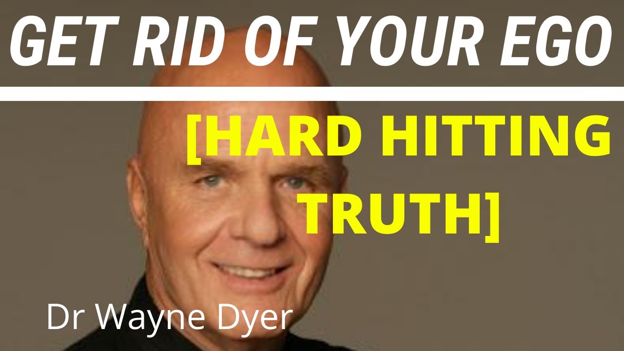 REMOVE YOUR EGO - Dr Wayne Dyer - YouTube