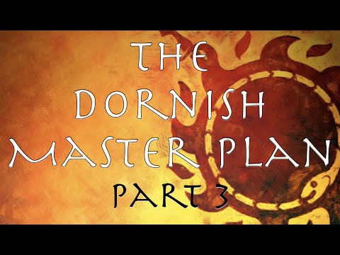 A Song of Ice and Fire: The Dornish Master Plan Part 3
