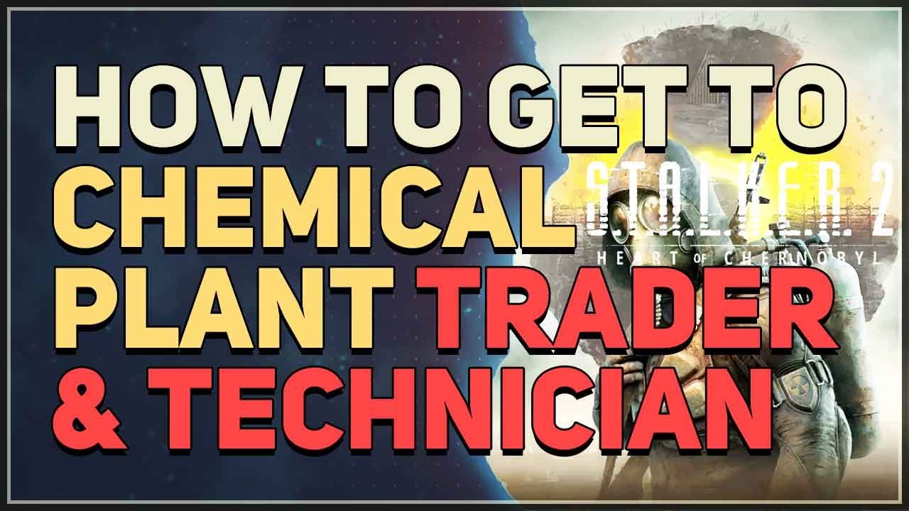 How to get to Chemical Plant Stash, Trader and Technician STALKER 2 ...