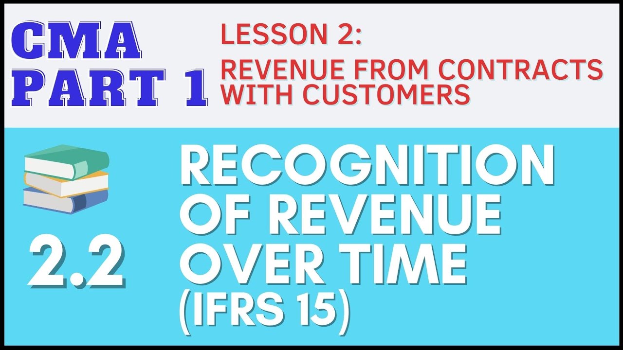 CMA Part 1 | Lesson 2-2: Recognition of Revenue Over Time (IFRS 15 ...