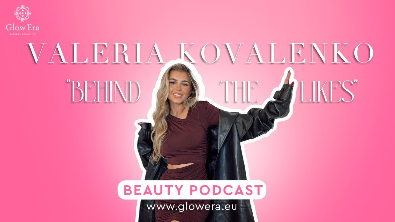 Η ζωή της Influencer: Η Valeria Kovalenko απαντάει σε όλα, στο Beauty Podcast της Glow Era ...