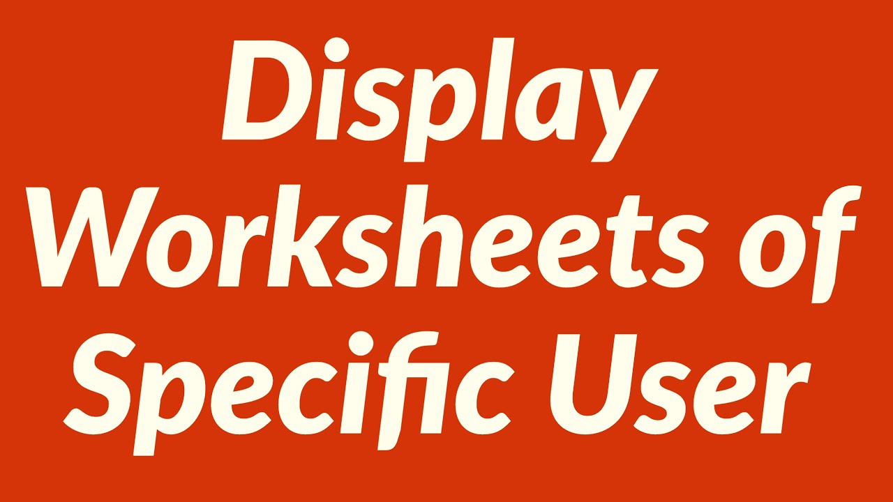 Automatically Display Worksheets of Specific User - YouTube