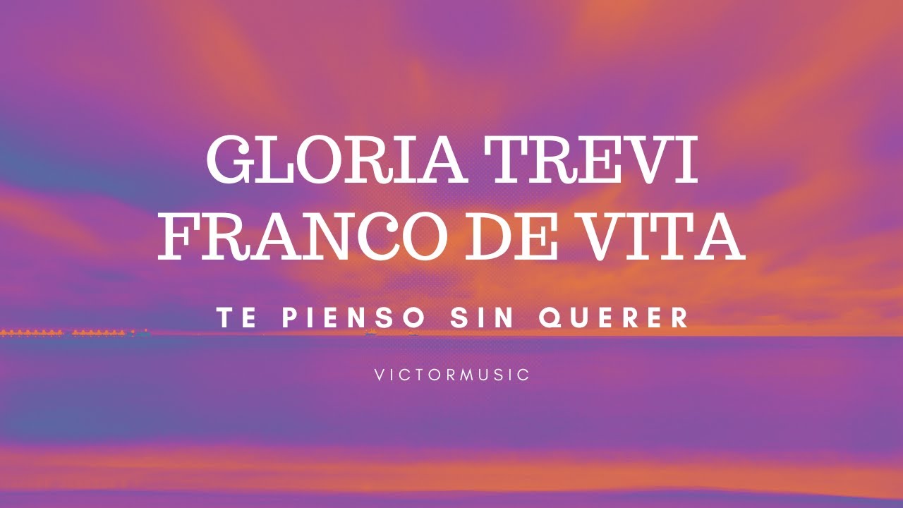 Te Pïenso Sin Querer - Franco De Vita y Gloria Trevi (Letra) - YouTube