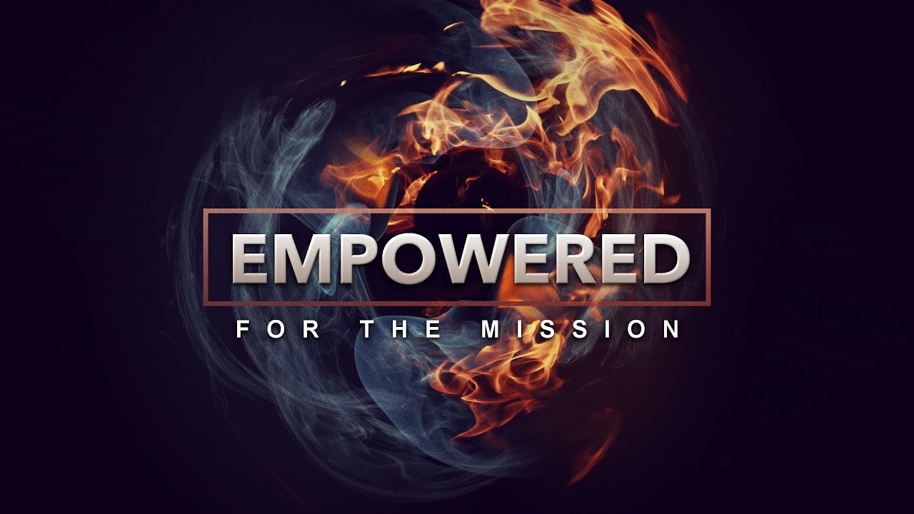 Empowered for the Mission - YouTube