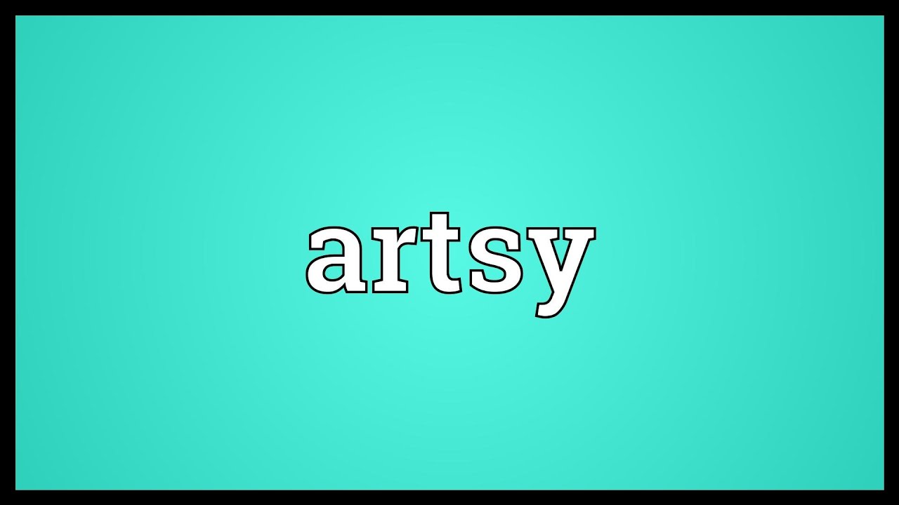 Artsy Meaning - YouTube