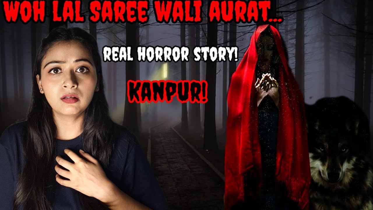 Real Horror Story | Woh lal saree wali aurat | Kanpur Real Horror Story ...