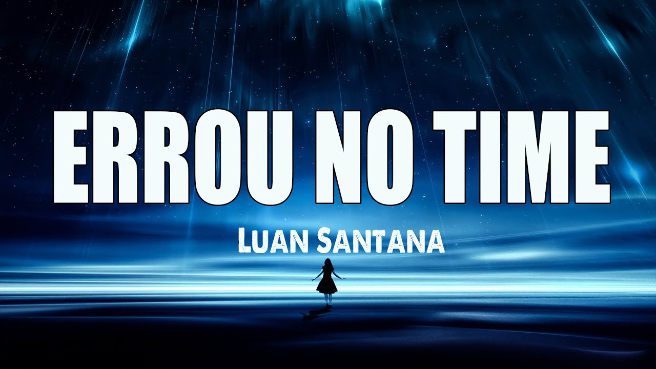 ERROU NO TIME - LUAN SANTANA - ( LETRA / LYRICS ) - YouTube