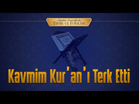 Kavmim Kur'an'ı Terk Etti