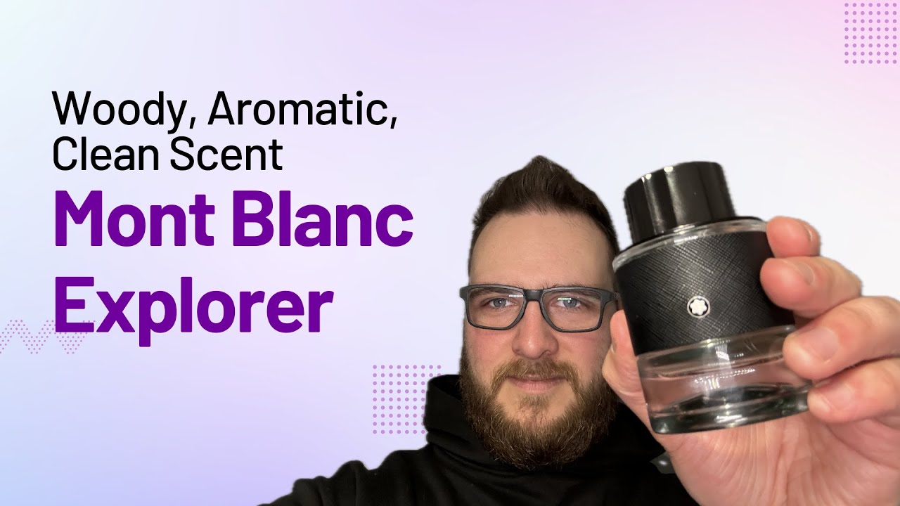 Woody, Aromatic, Clean, Versatile - Mont Blanc Explorer - YouTube