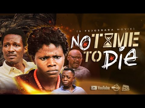 NO TIME TO DIE || Written & Directed by Femi Adebile (Fejosbaba Movies ...