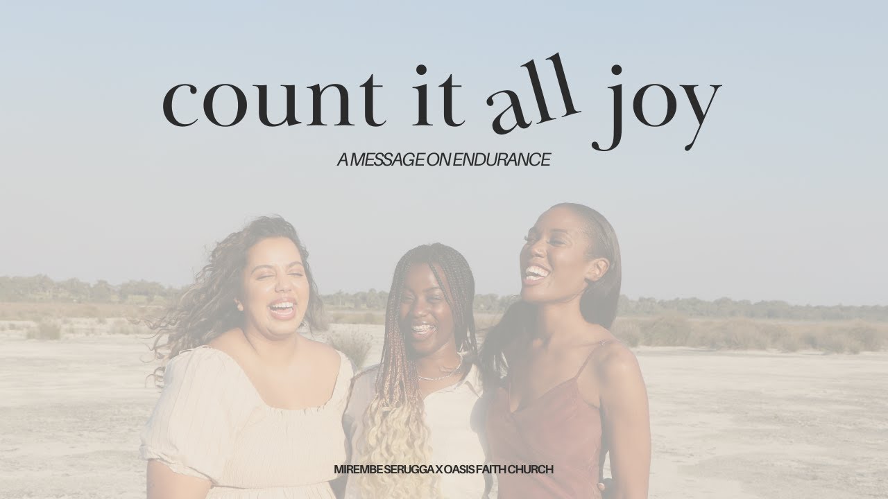 Count It All Joy: A Message on Endurance | Mirembe Serugga x Oasis ...
