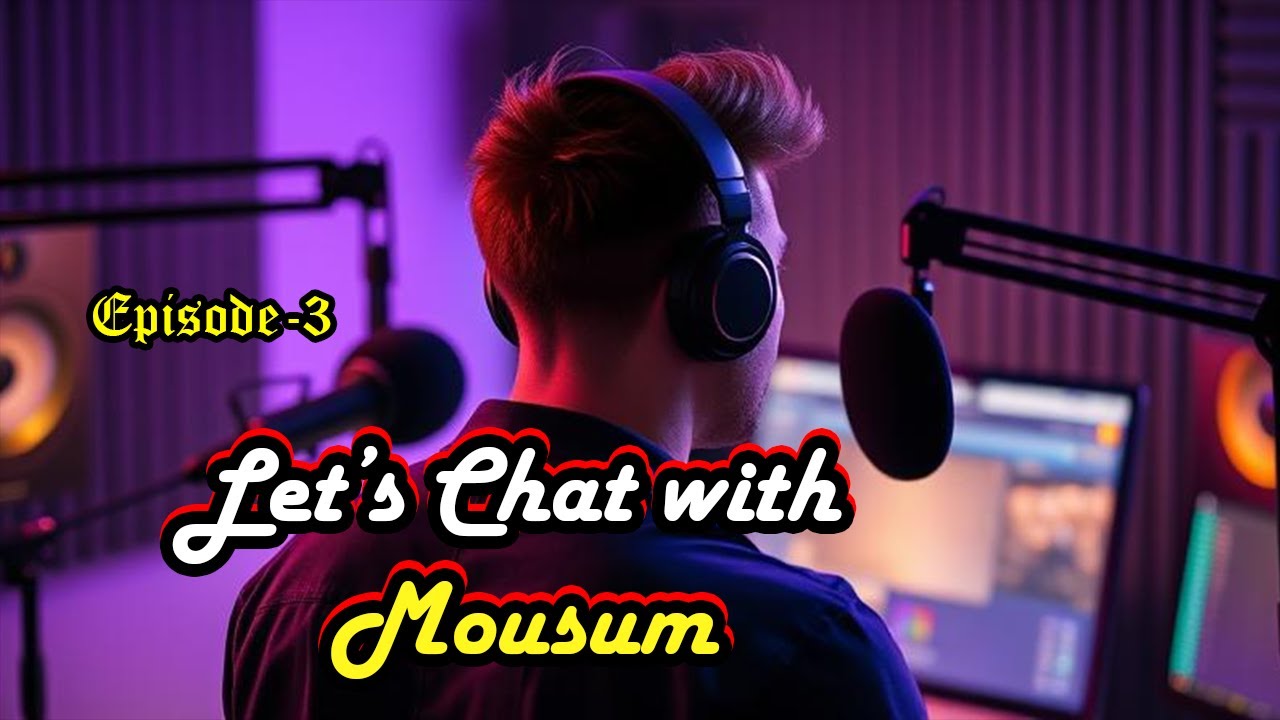 Let's chat with Mousum। Episode-3। Voice of Mousum - YouTube