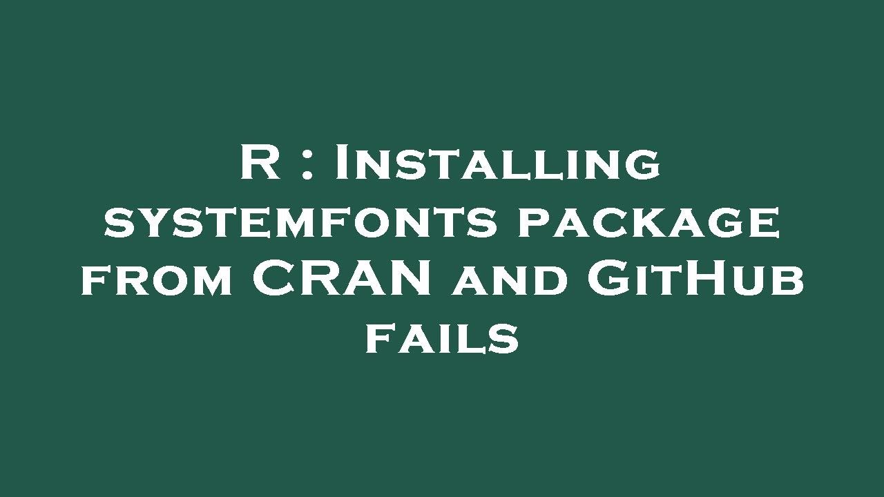 R : Installing systemfonts package from CRAN and GitHub fails - YouTube